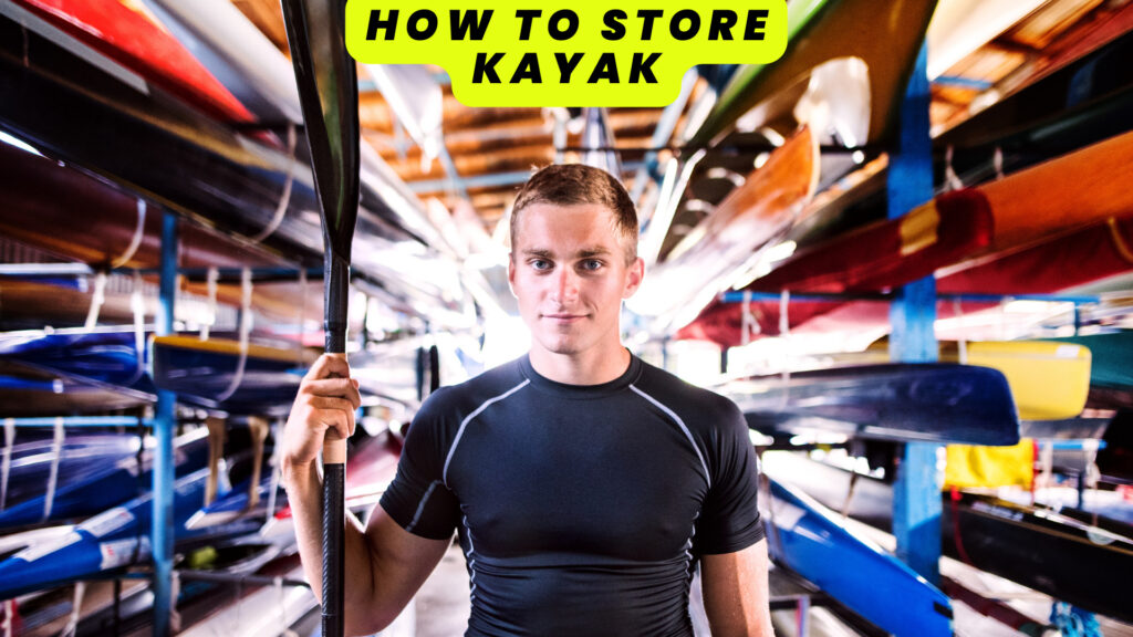 How to Store Kayak Without Causing Any Damage | Indoor & Outdoor